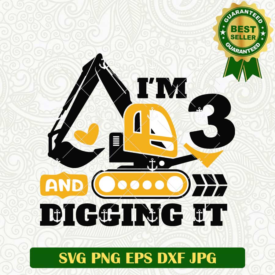 I'm 3 And Digging it SVG, Excavator SVG PNG, Three Year SVG – Lightberty