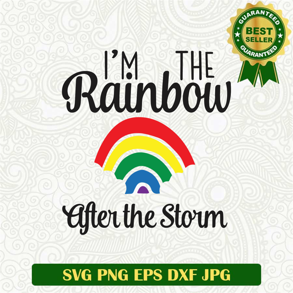 I'm the Rainbow After the Storm SVG, Rainbow SVG, Storm SVG – Lightberty