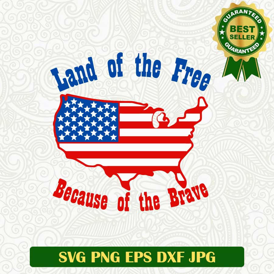 Land of the free because of the brave SVG, 4th of July SVG, American ...