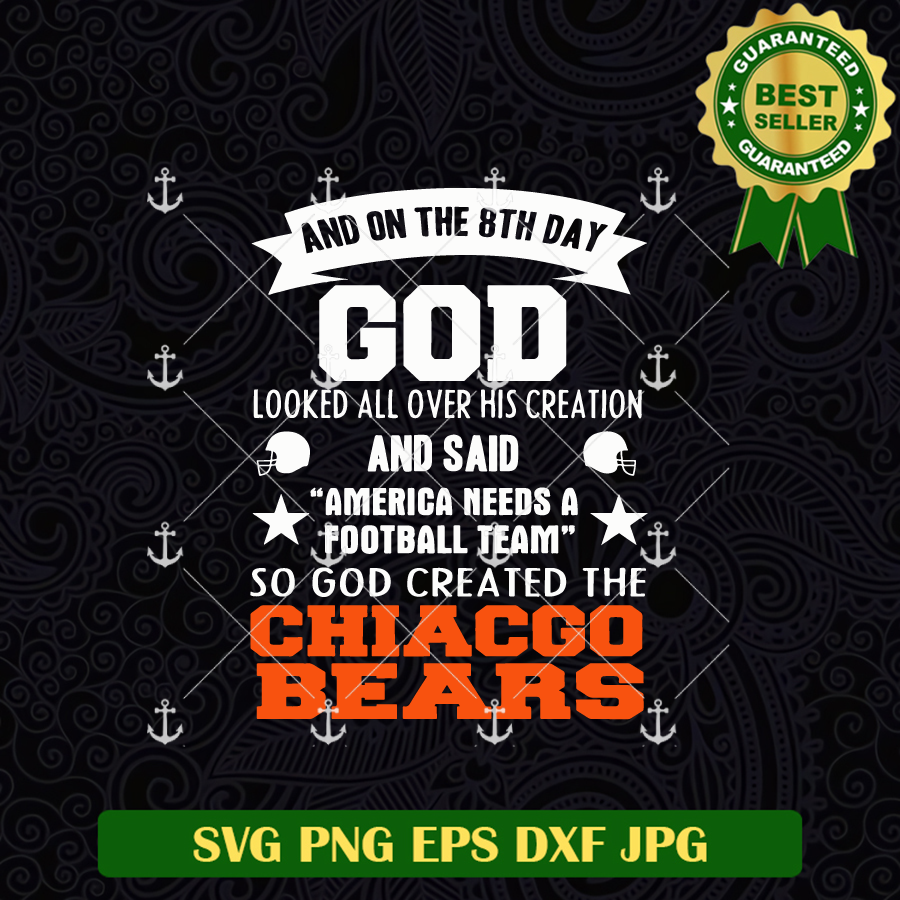 America Needs A Football Team, So God Created The Chicago Bears SVG, O ...