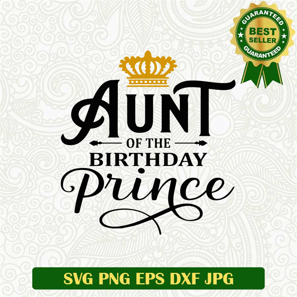 Aunt of the Birthday Prince SVG, Birthday Prince SVG, Birthday party S ...