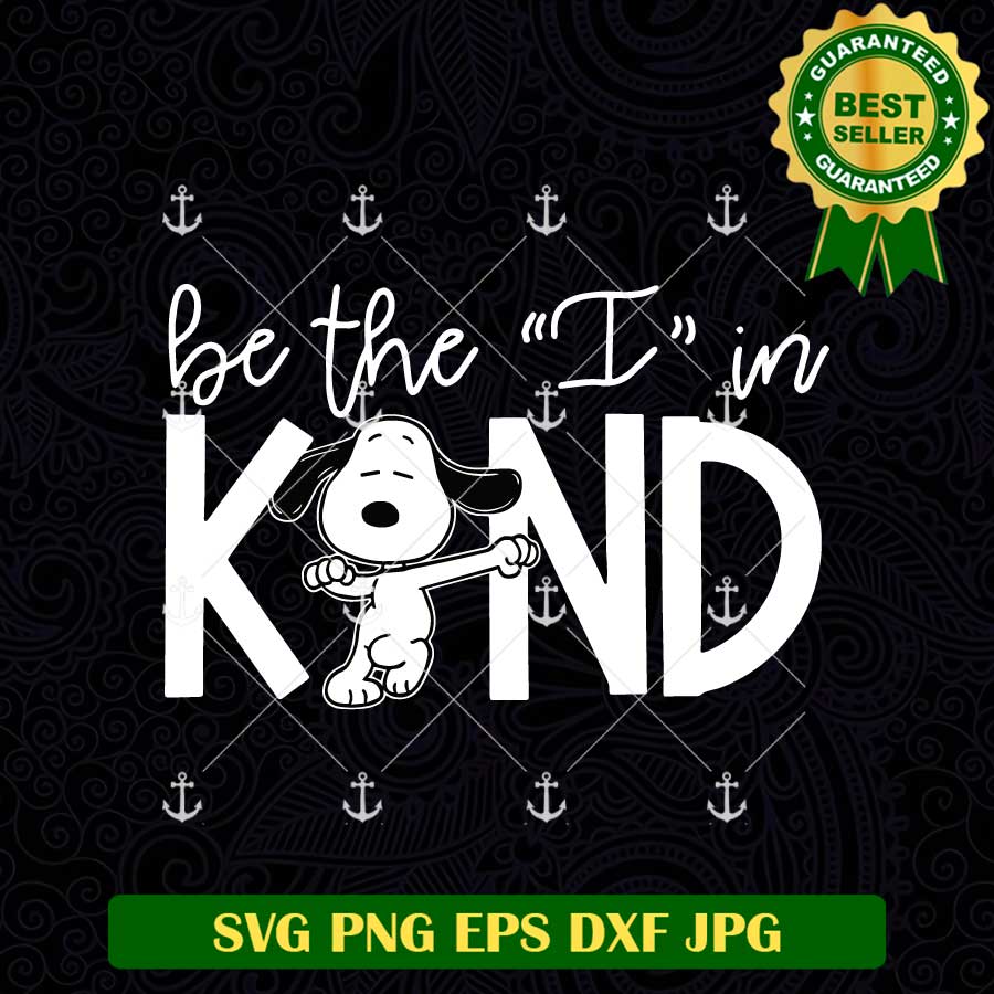 Be The I In Kind Snoopy SVG, Snoopy Quotes SVG PNG, Snoopy Be Kind SVG ...
