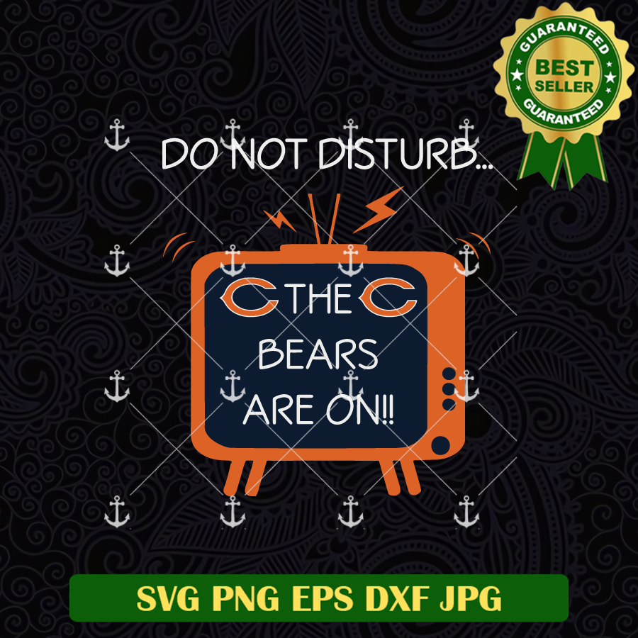 Do Not Disturb... The Bears ARE On!! SVG, Chicago Bears SVG, NFL SVG ...