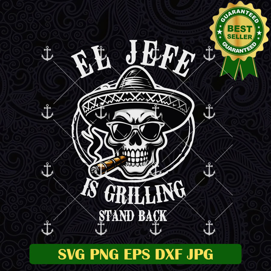 El Jefe Is Grilling Stand Back Mexico Skull SVG, Mexico SVG – Lightberty
