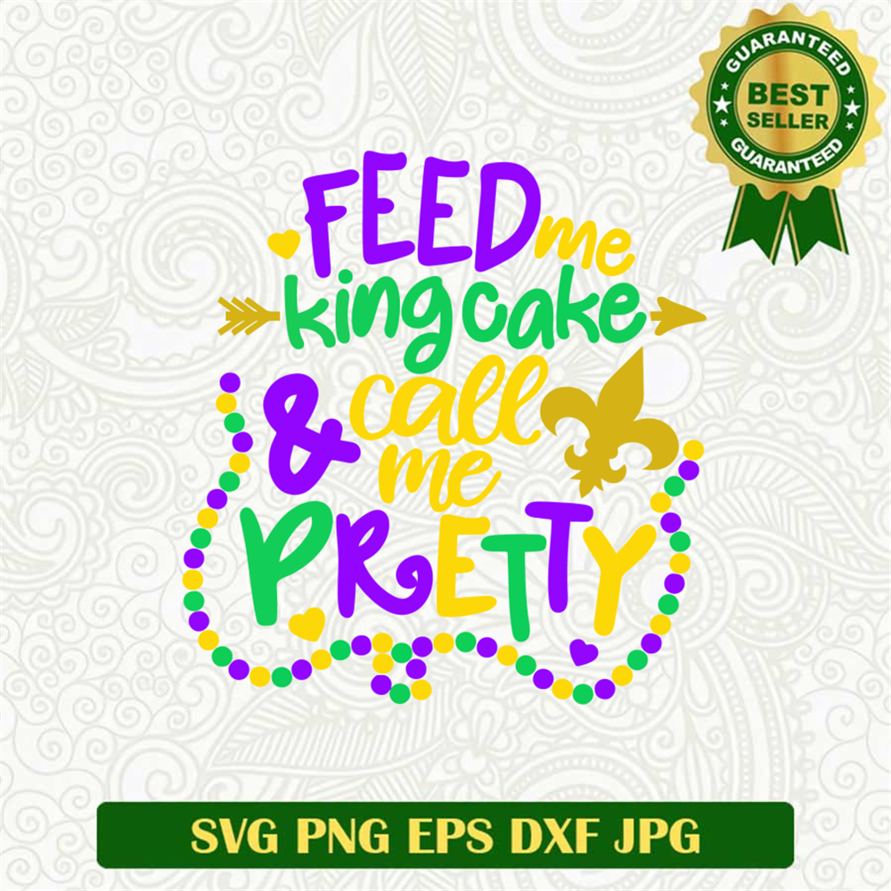 Feed Me King Cake and Call Me Pretty SVG, Mardi Gras SVG, King Cake SV ...