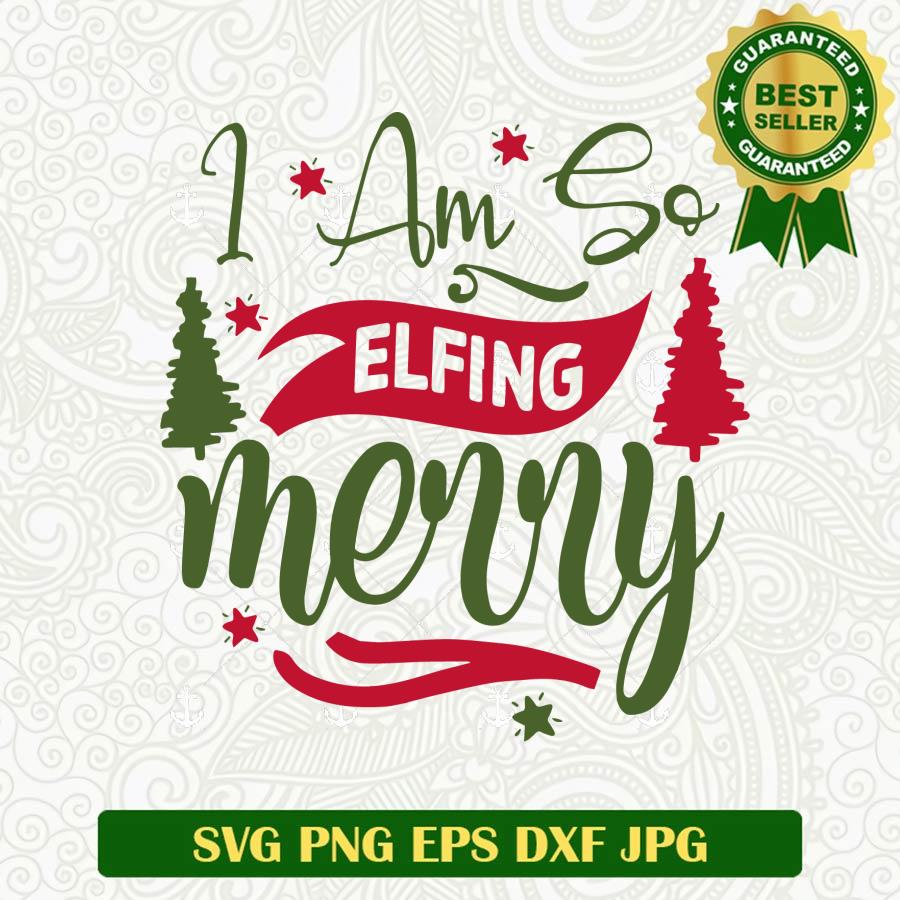 I Am So Elfing Merry SVG, Elfing SVG, Merry Christmas SVG – Lightberty