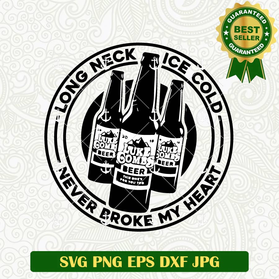 Long Neck Ice Cold Never Broke My Heart SVG, Luke Combs Beer SVG, Coun ...