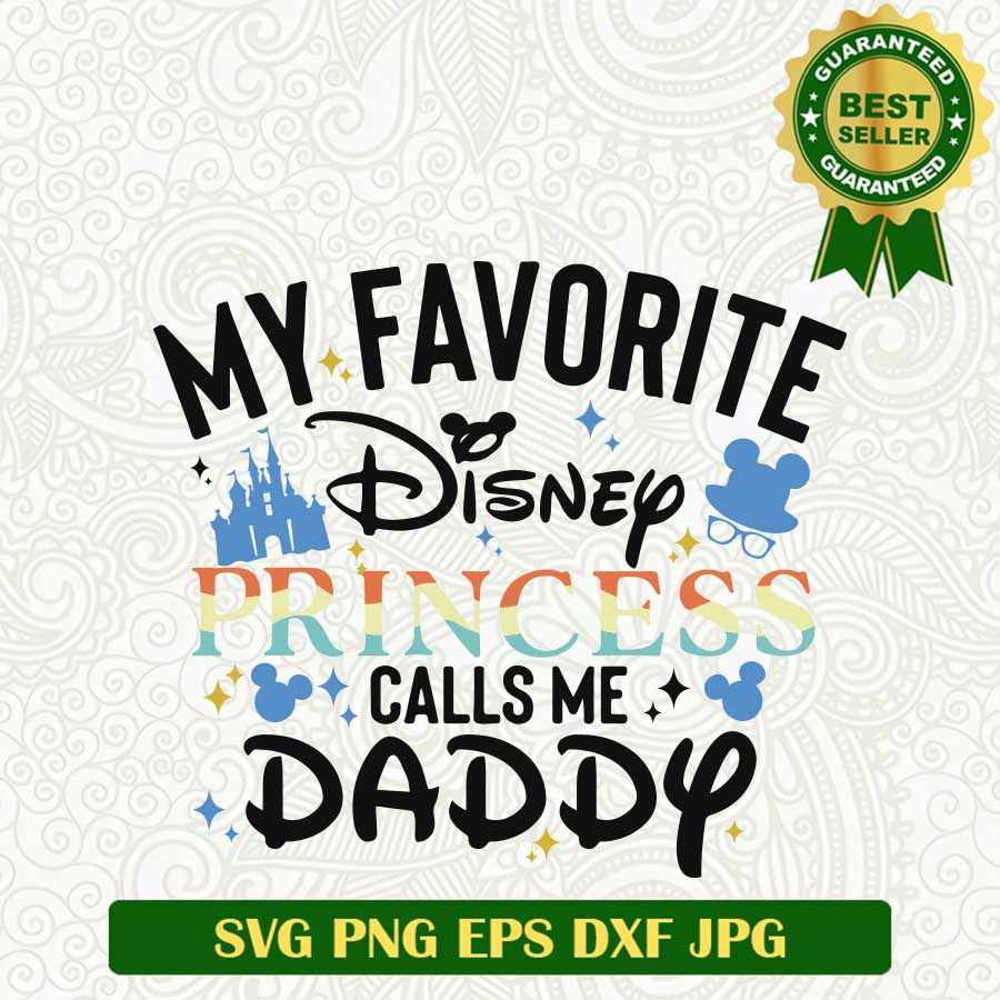 My Favorite Disney Princess Call me Daddy SVG, Daddy Disney SVG, Fathe ...