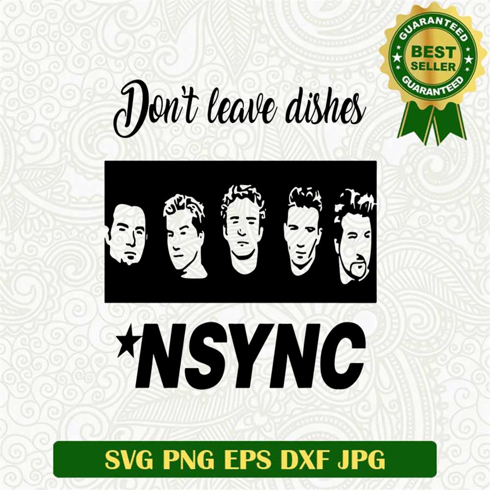 NSYNC Dish Quote SVG, Boy Band Kitchen Humor SVG, Funny Sink Reminder ...
