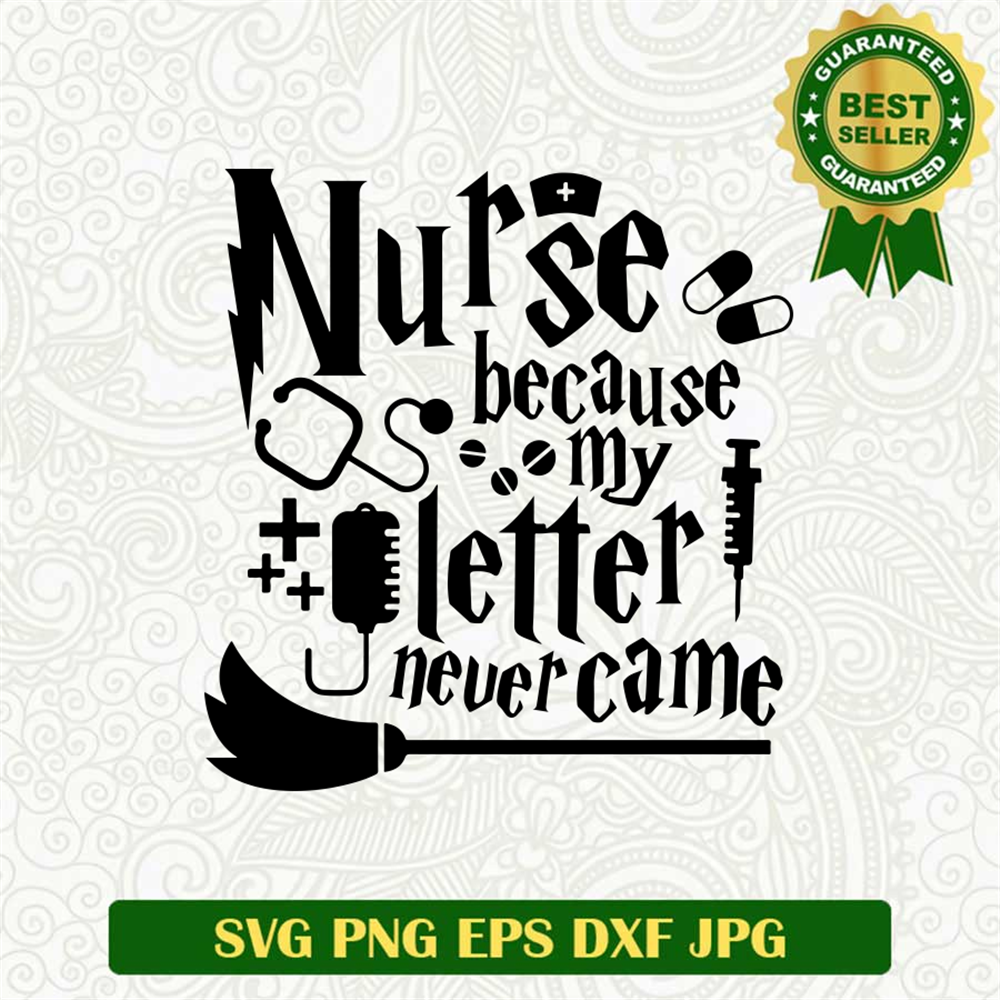 Nurse Because My Letter Never Came SVG, Harry Potter SVG, Nurse SVG ...