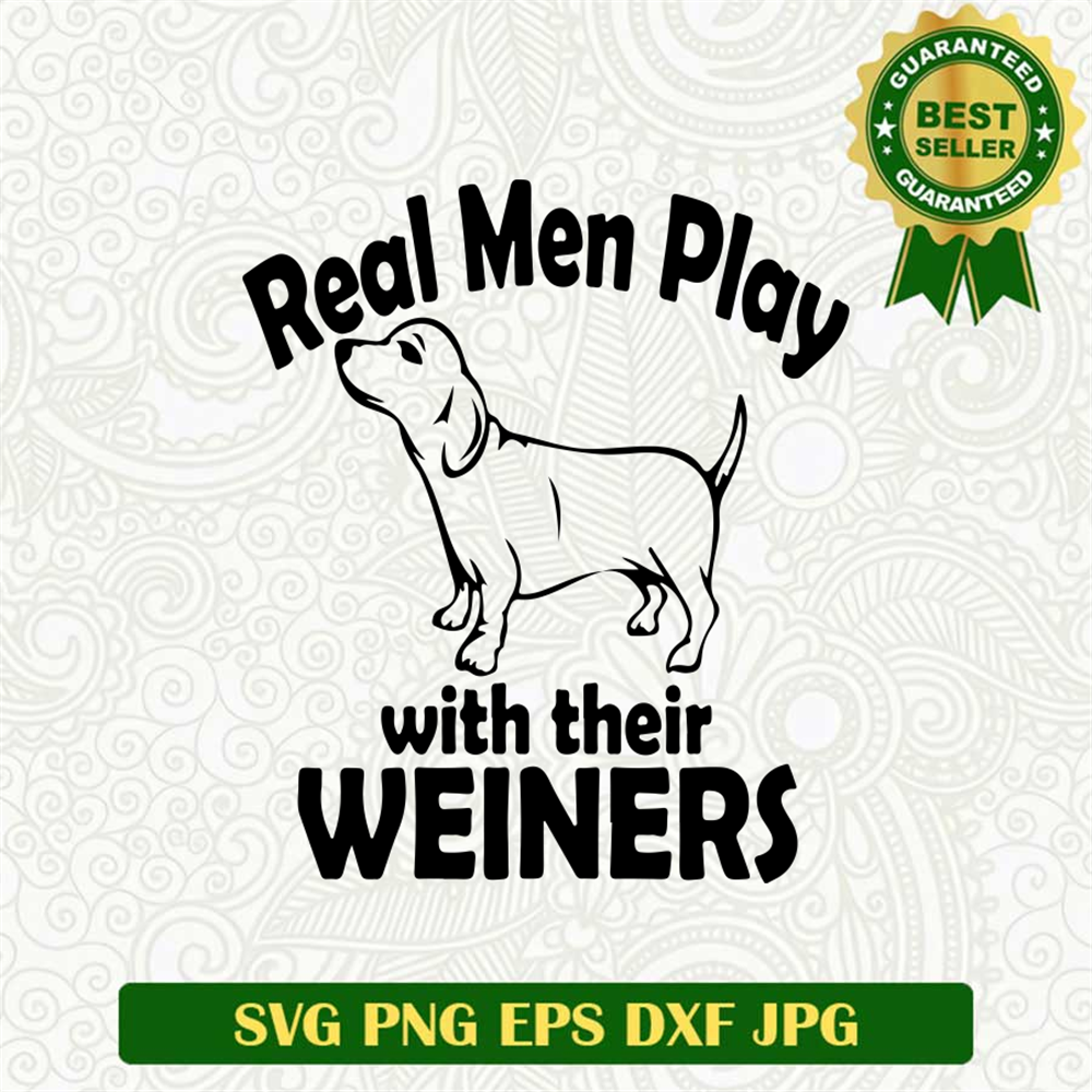 Real Men Play With Their Weiners SVG, Dog Weiners SVG PNG – Lightberty