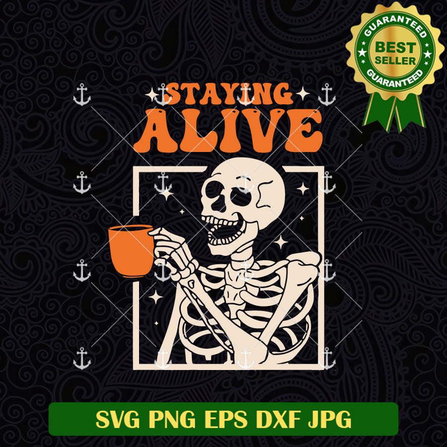 Staying Alive Skeleton Coffee SVG, Skeleton Drink Coffee SVG, Skeleton ...
