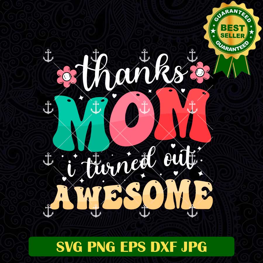 Thanks Mom SVG, Turned Out Awesome SVG, Grateful Kid Quote SVG PNG ...