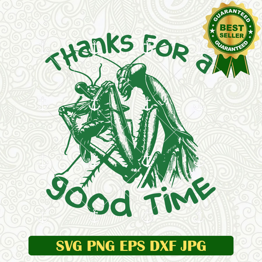 Thanks for a Good Time Mantis SVG, funny Mantis SVG PNG – Lightberty