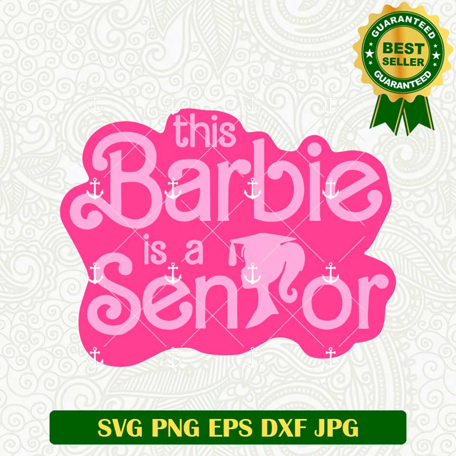 This Barbie Is A Senior SVG, Senior Barbie SVG, Graduate SVG PNG ...