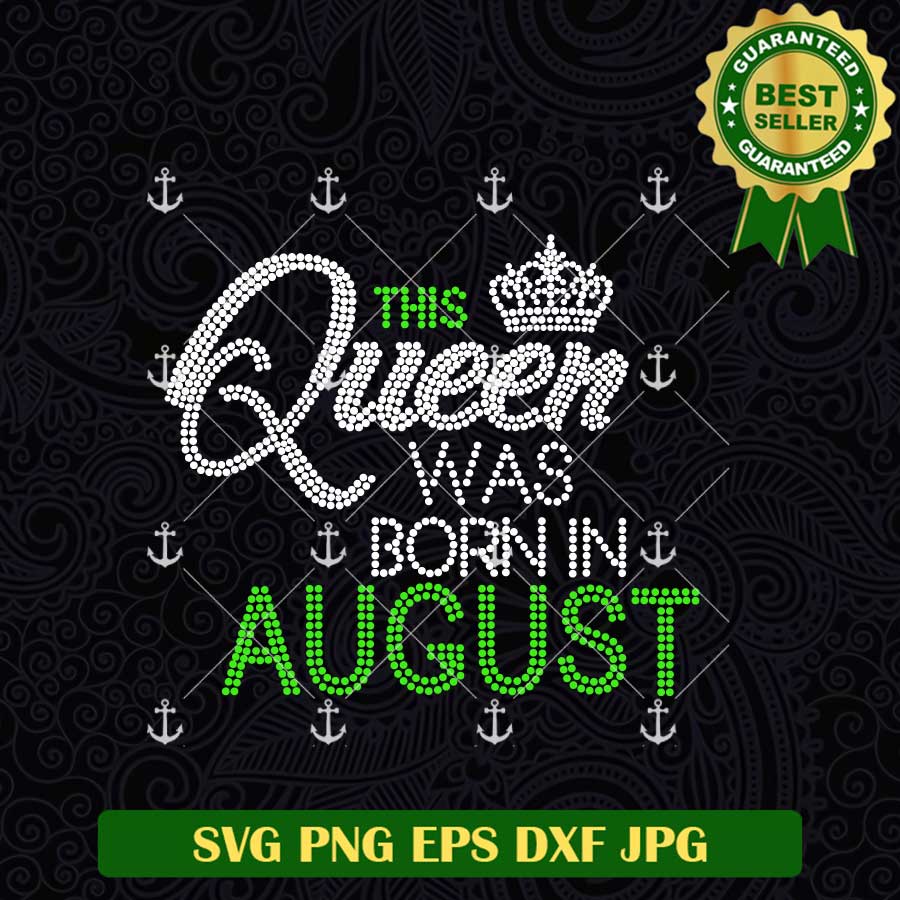 This Queen Was Born In August SVG, August Woman SVG, Queen SVG – Lightberty