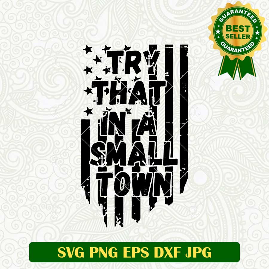 Try That in a Small Town SVG, Country Life SVG, Southern SVG PNG ...