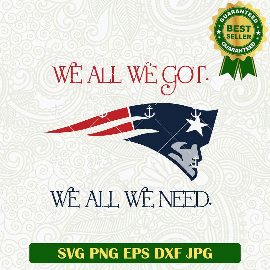 We All We Got. We All We Need SVG, Flying Elvis SVG, New England Patri ...