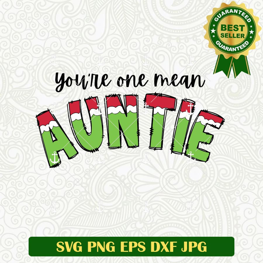 You're One Mean Auntie Grinch SVG, Grinch Auntie SVG, Auntie SVG PNG ...