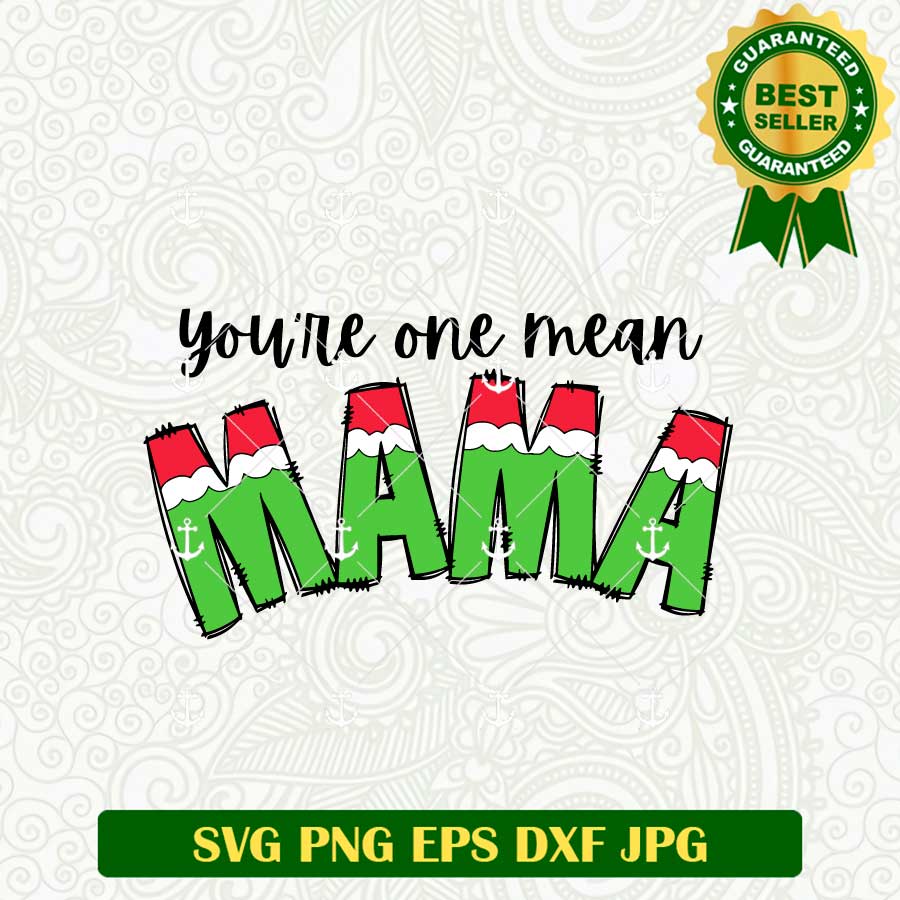 You're One Mean Mama SVG, Grinch Christmas SVG, Grinch Mama SVG PNG ...
