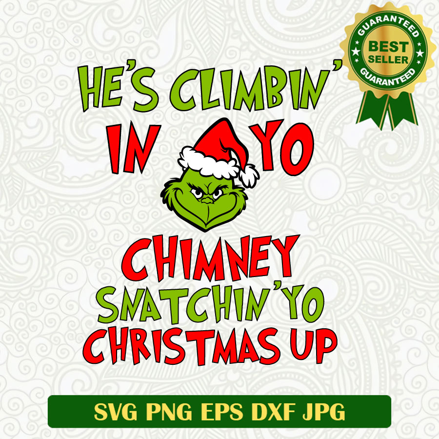 He's Climbin' In yo Chimney Snatchin yo christmas up SVG, Christmas ...