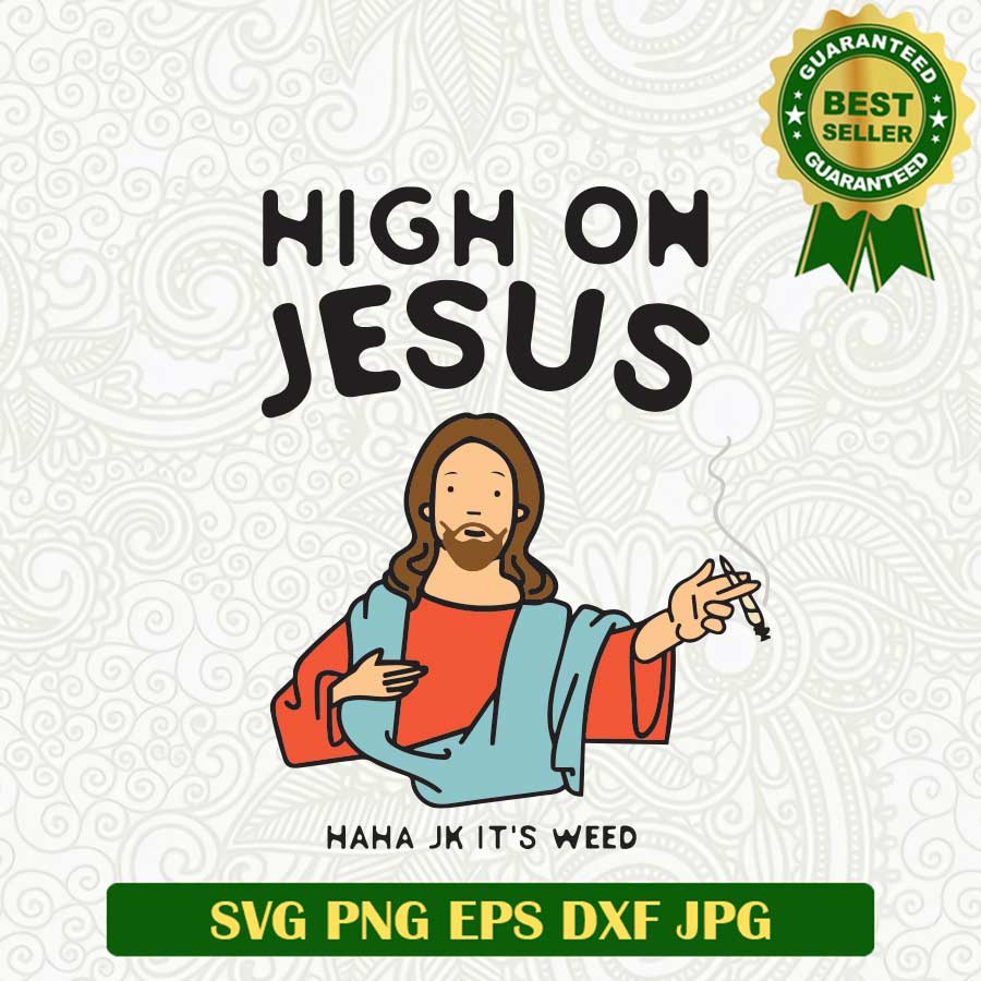 High on Jesus SVG, Jesus Smoke Weed SVG, Jesus funny Cannabis SVG PNG ...