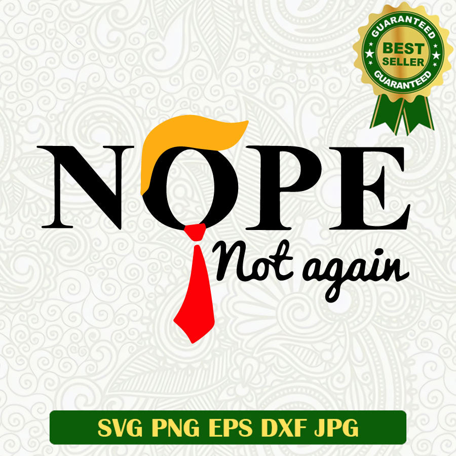 Nope Not again Trump President SVG, Donald Trump funny quotes SVG ...