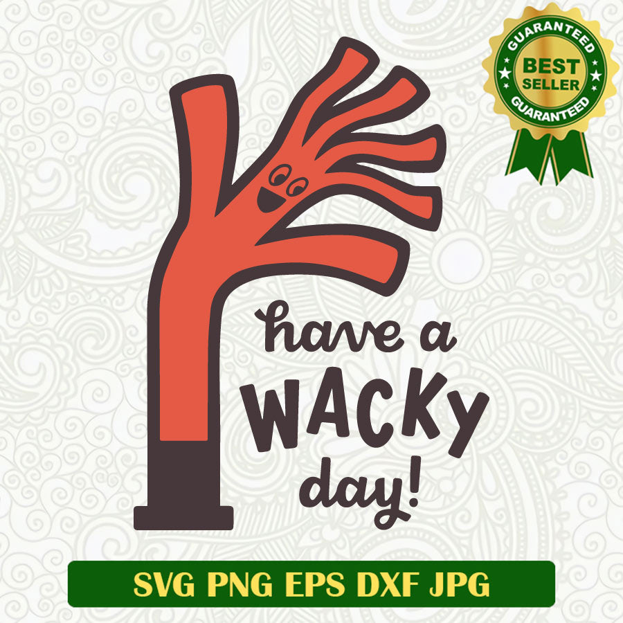 Have a Wacky day SVG, Wacky Inflatable Man SVG, Wacky day SVG PNG cut ...