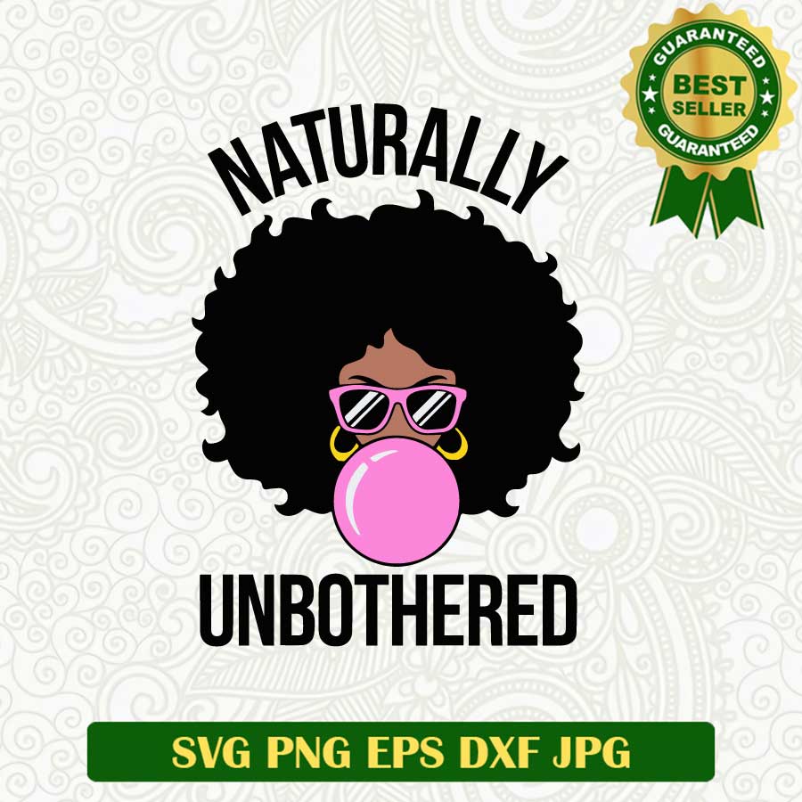 Naturally unbothered Black woman SVG, Black woman SVG, Black naturally ...